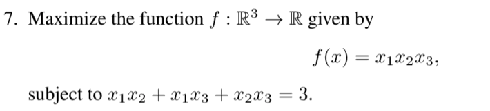 Solved 7. Maximize the function f :R3 → R given by f(x) = | Chegg.com