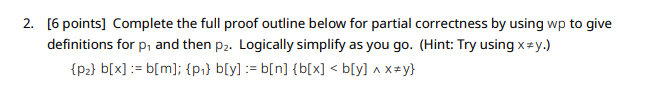 Solved 2. [6 points] Complete the full proof outline below | Chegg.com