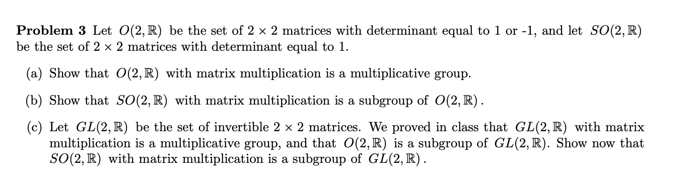 Solved Problem 3 Let 0(2, R) be the set of 2 x 2 matrices | Chegg.com