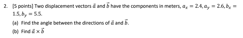 Solved 2. (5 points] Two displacement vectors å and 5 have | Chegg.com