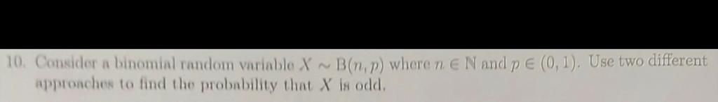 Solved 10. Cousider a binomial random variable X∼B(n,p) | Chegg.com