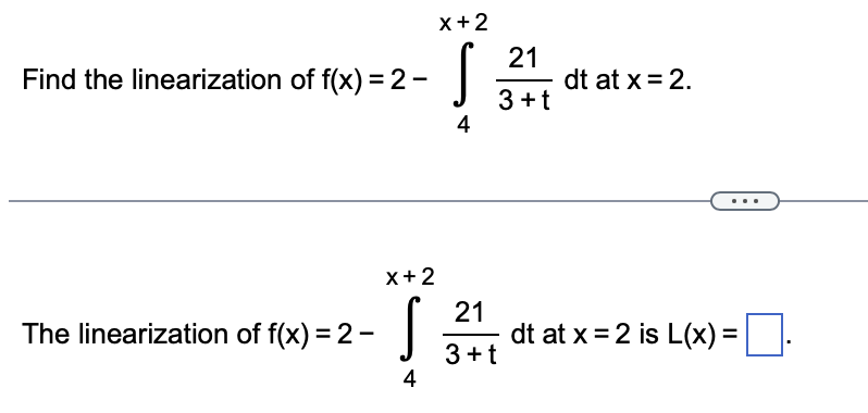 Solved Find the linearization of f(x)=2−∫4x+23+t21dt at x=2 | Chegg.com
