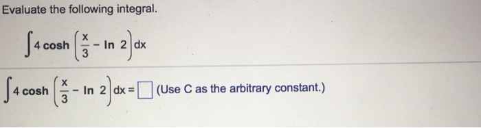 Solved Evaluate the following integral. integral 4 cosh (z/3 | Chegg.com