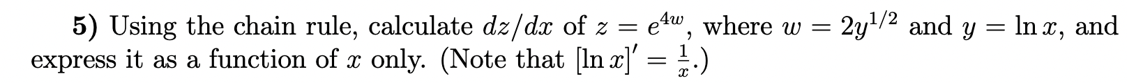 Solved 5) Using the chain rule, calculate dz/dx of z=e4w, | Chegg.com