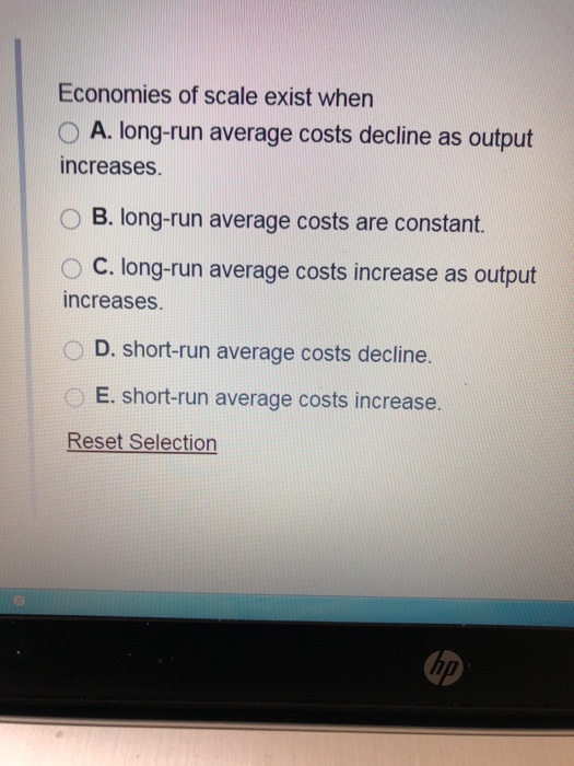 Solved Economies of scale exist when 0 A-long-run average | Chegg.com