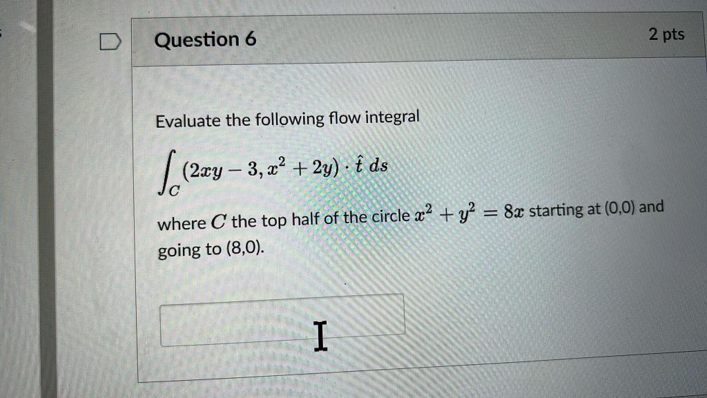 Solved Question 6 2 pts Evaluate the following flow integral | Chegg.com