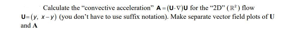 Solved Calculate the "convective acceleration” A =(U.V)U for | Chegg.com
