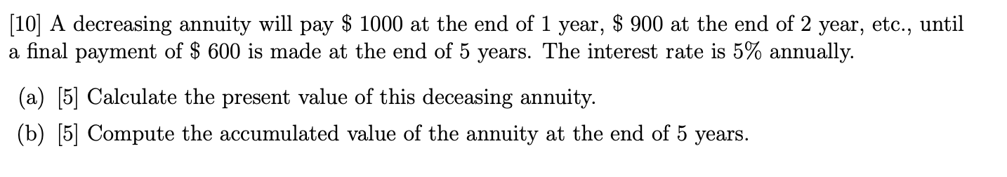 Solved [10] A decreasing annuity will pay $ 1000 at the end | Chegg.com