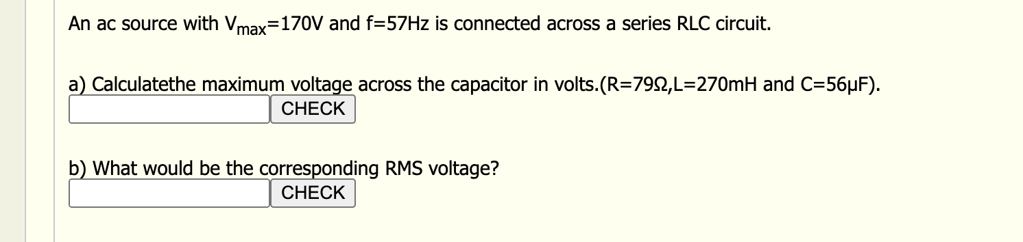 Solved An ac source with Vmax=170 V and f=57 Hz is connected | Chegg.com