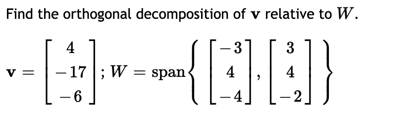 Solved Find the orthogonal decomposition of v relative to W. | Chegg.com