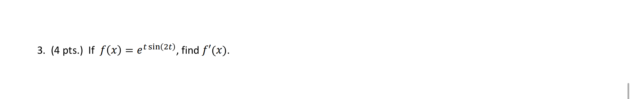 Solved 3. (4 pts.) If f(x)=etsin(2t), find f′(x). | Chegg.com
