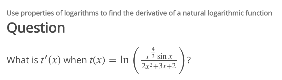Solved Use properties of logarithms to find the derivative | Chegg.com