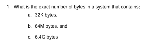 Solved What is the exact number of bytes in a system that | Chegg.com