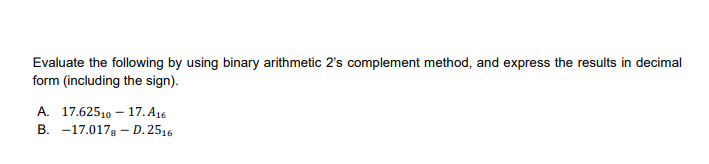 Solved Evaluate the following by using binary arithmetic 2's | Chegg.com