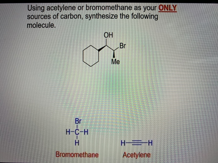 Solved Using acetylene or bromomethane as your ONLY sources | Chegg.com
