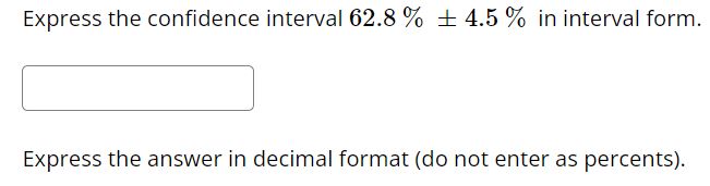 Solved Express the confidence interval 62.8%±4.5% in | Chegg.com