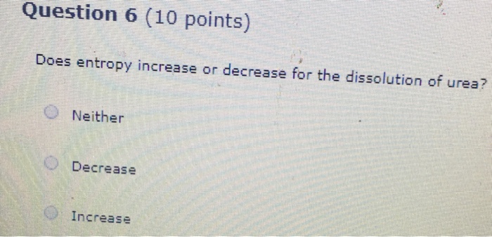 Solved Question 6 (10 points) Does entropy increase or | Chegg.com