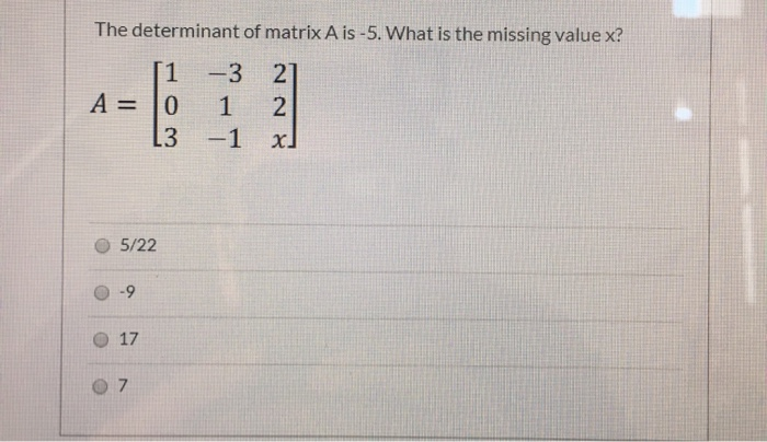 Solved The determinant of matrix A is-5. What is the missing | Chegg.com