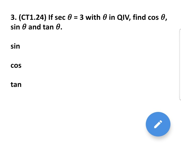 Solved 3. (CT1.24) If sec 0 3 with 0 in QIV, find cos 0, sin | Chegg.com