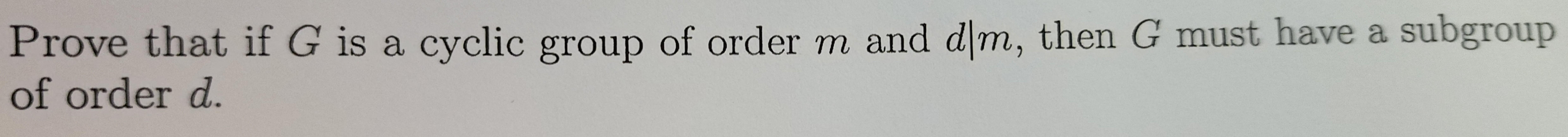 Solved Prove that if G is a cyclic group of order m and d∣m, | Chegg.com
