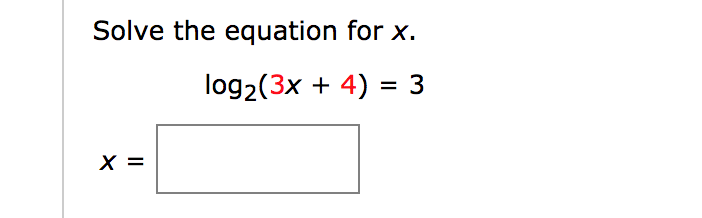 Solved Solve the equation for . log2(3x + 4) = 3 X = | Chegg.com