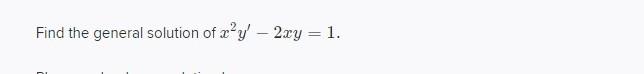 Solved Find the general solution of r’y' - 2xy = 1. | Chegg.com