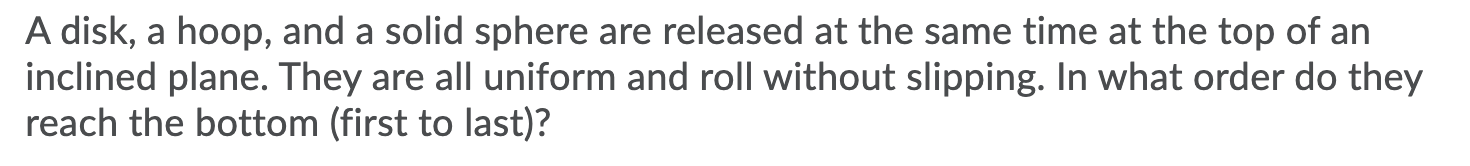 Solved A disk, a hoop, and a solid sphere are released at | Chegg.com