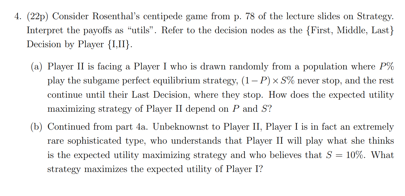 Solved 4. (22p) Consider Rosenthal's centipede game from p. | Chegg.com