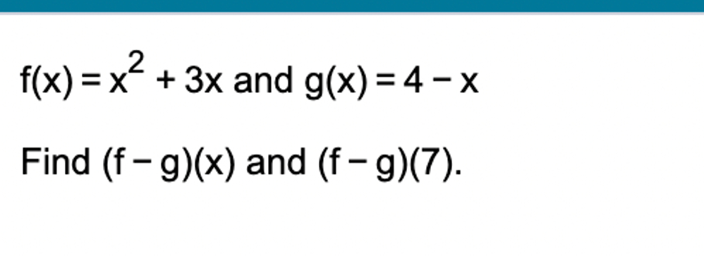Solved f(x)=x2+3x ﻿and g(x)=4-xFind (f-g)(x) ﻿and (f-g)(7). | Chegg.com