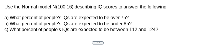 Solved Use the Normal model N(100,16) describing IQ scores | Chegg.com