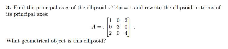 Solved 3. Find the principal axes of the ellipsoid xAx = 1 | Chegg.com