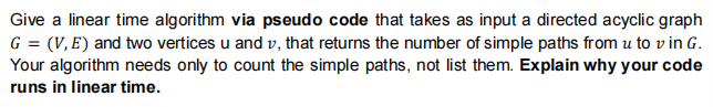 Solved Give a linear time algorithm via pseudo code that | Chegg.com