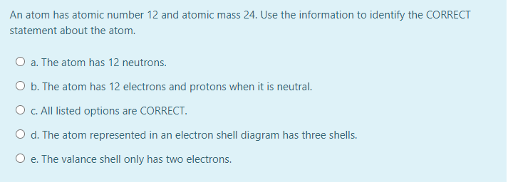 Solved An atom has atomic number 12 and atomic mass 24. Use | Chegg.com