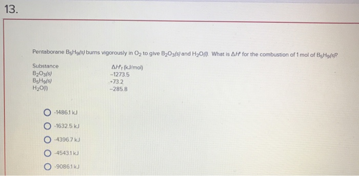 Solved 13. Pentaborane BsHo(s) burns vigorously in O2 to | Chegg.com