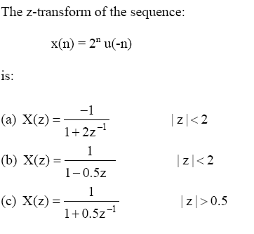Solved The Z-transform of the sequence: x(n) = 2" u(-n) is: | Chegg.com