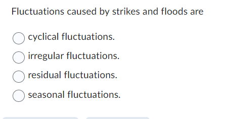 Solved Fluctuations caused by strikes and floods are | Chegg.com