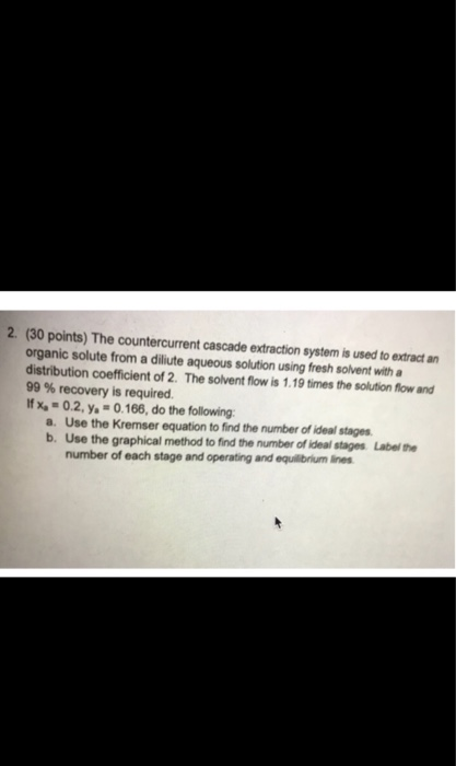 Solved 2. (30 points) The countercurrent cascade extraction | Chegg.com