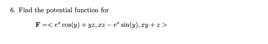 Solved 6. Find the potential function for F= | Chegg.com