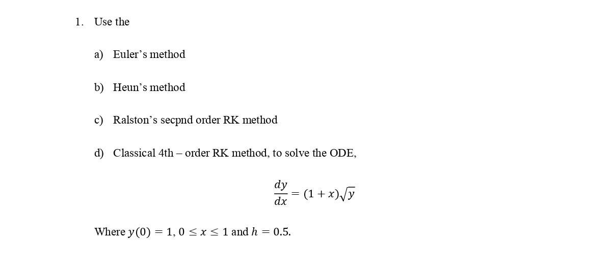 Solved 1. Use the a) Euler's method b) Heun's method c) | Chegg.com