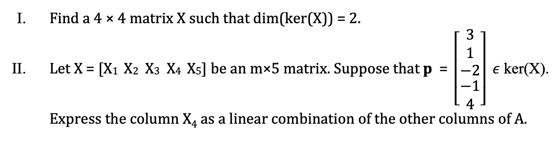 Solved 1. Find a 4 x 4 matrix X such that dim(ker(X)) = 2. | Chegg.com