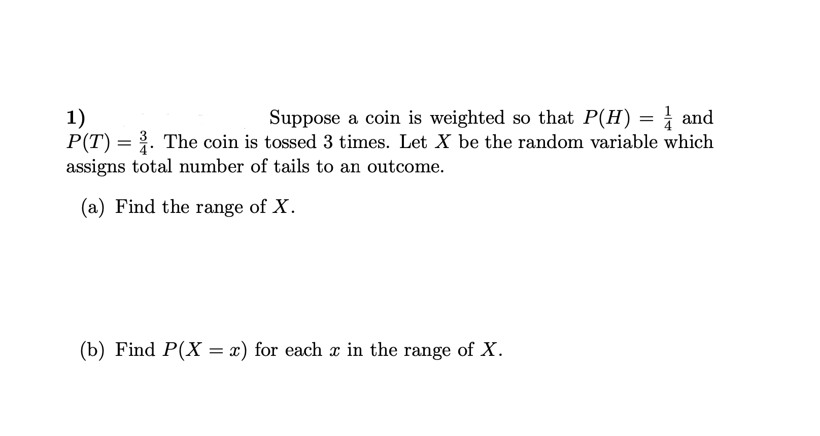 Solved 1) Suppose a coin is weighted so that P(H) = and P(T) | Chegg.com