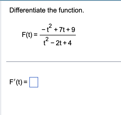 Solved Differentiate the function. F(t)=t2−2t+4−t2+7t+9 | Chegg.com