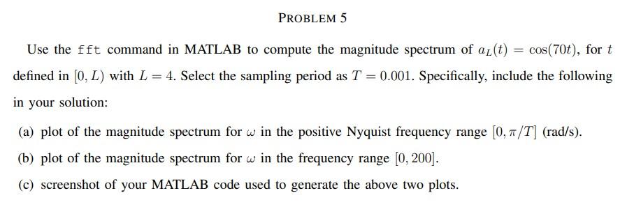 Solved PROBLEM 5 Use the fft command in MATLAB to compute | Chegg.com