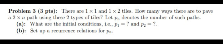 Solved Problem 3 (3 pts): There are 1x1 and 1 x 2 tiles. How | Chegg.com