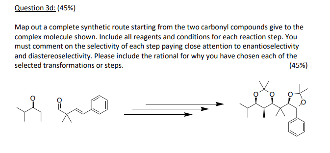 Solved Question 3d: (45%) Map out a complete synthetic route | Chegg.com