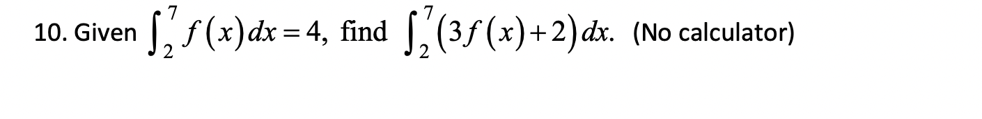 Solved 10. Given ∫27f(x)dx=4, find ∫27(3f(x)+2)dx. (No | Chegg.com