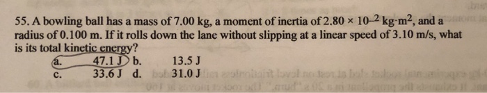Solved 55. A bowling ball has a mass of 7.00 kg, a moment of | Chegg.com