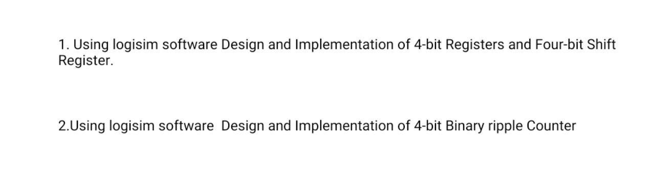 Solved 1. Using logisim software Design and implementation | Chegg.com