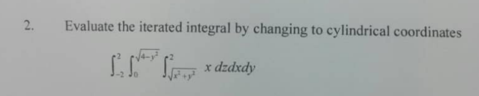 Solved 2. Evaluate the iterated integral by changing to | Chegg.com