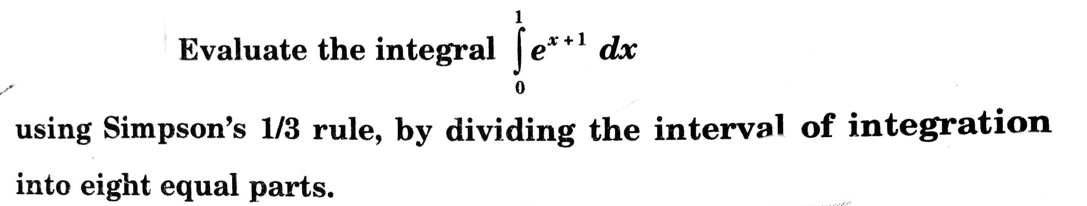Solved 1 е" 0 Evaluate the integral Je** dx using Simpson's | Chegg.com
